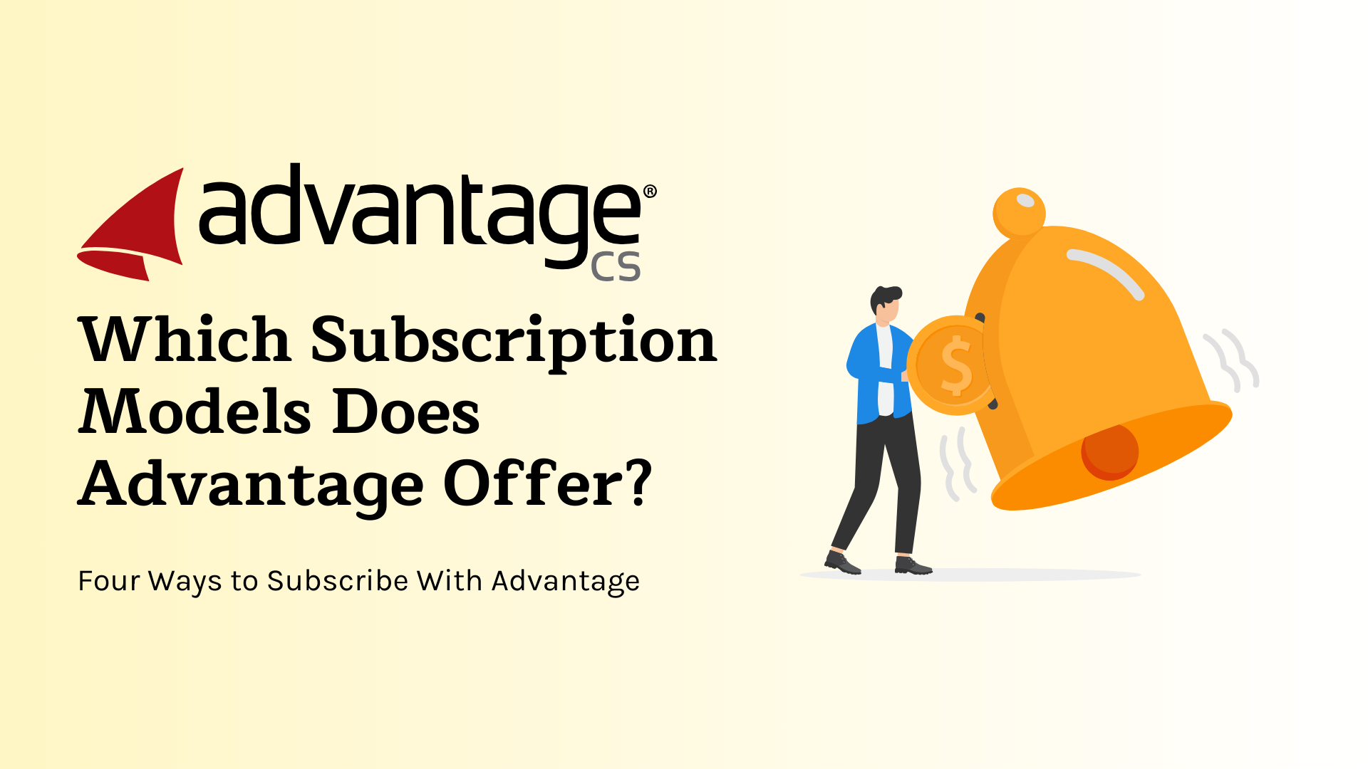 Which Subscription Models Does Advantage Offer? | AdvantageCS